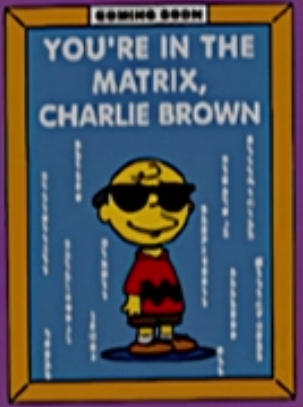 You're in the Matrix, Charlie Brown - Wikisimpsons, the Simpsons Wiki